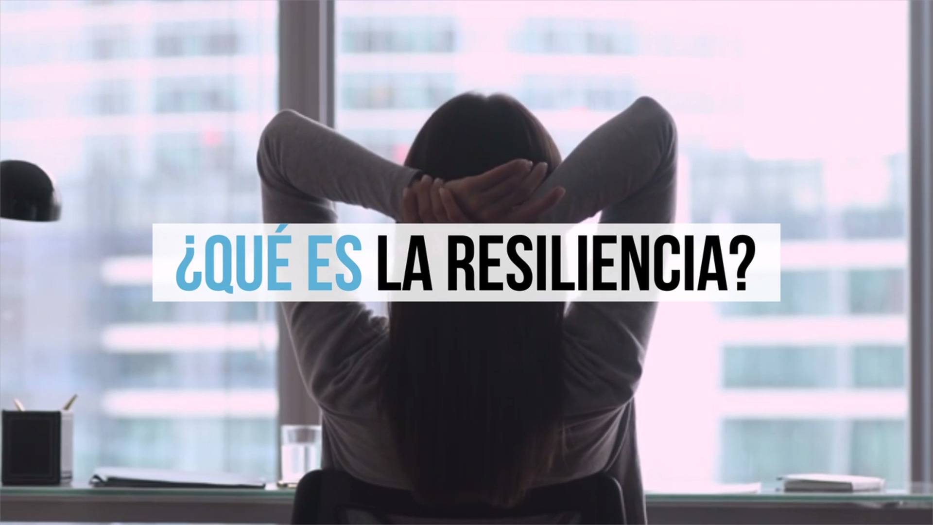 ¿qué Es La Resiliencia Y Cómo Puede Ayudarte